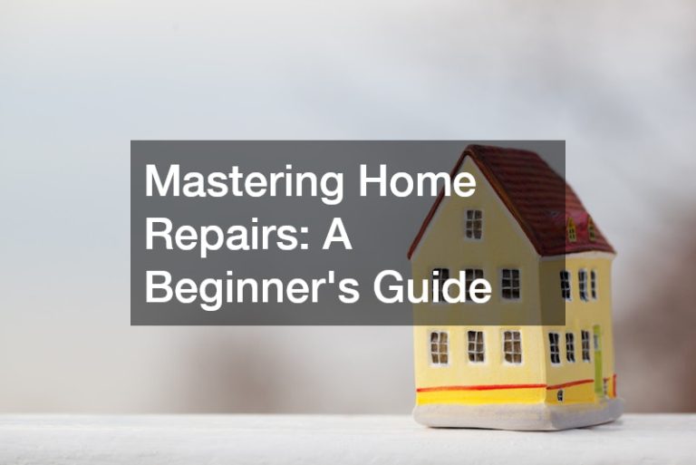 Mastering Home Repairs A Beginners Guide - Practical Home Updates